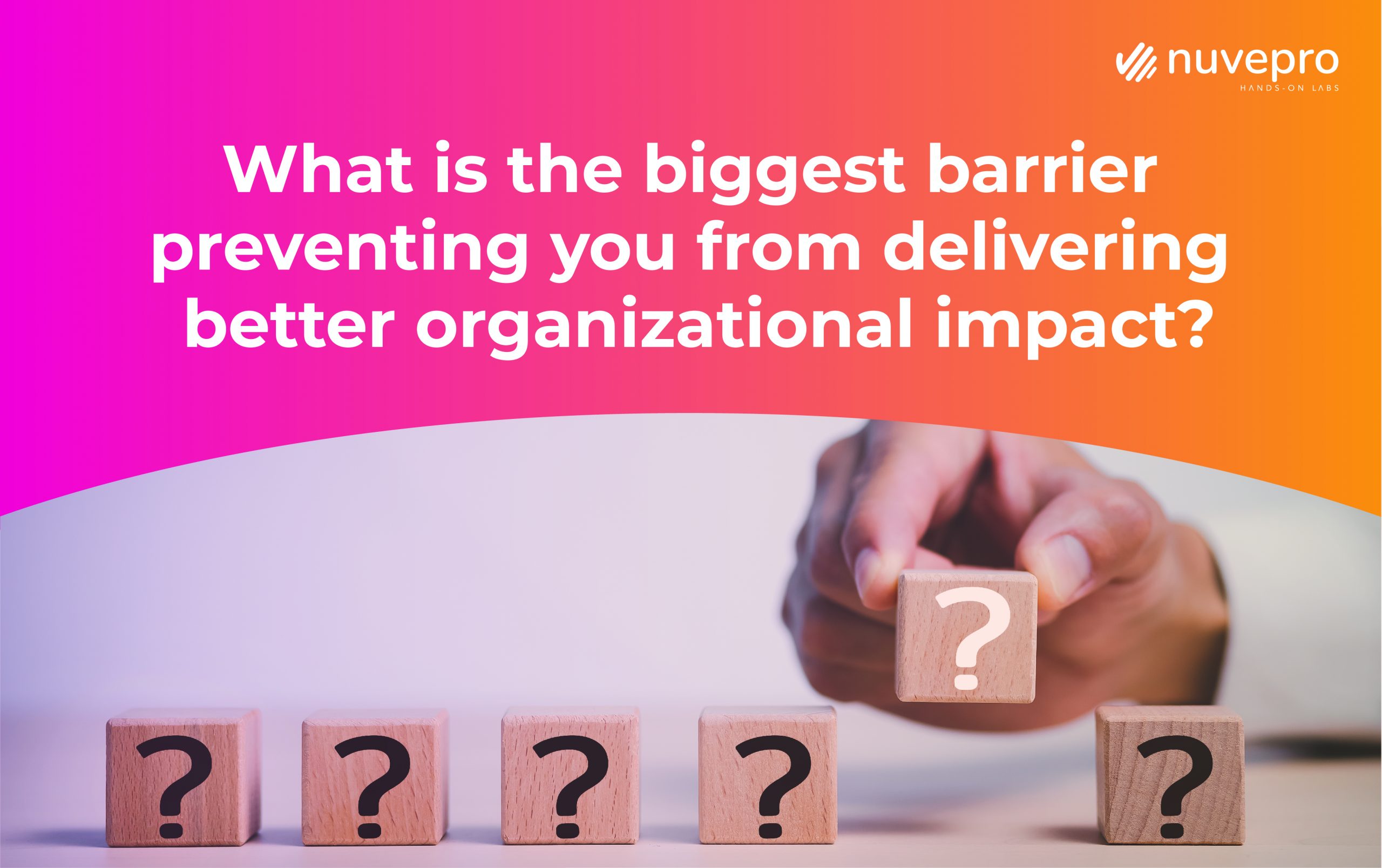 What is the biggest barrier preventing you from delivering better ...