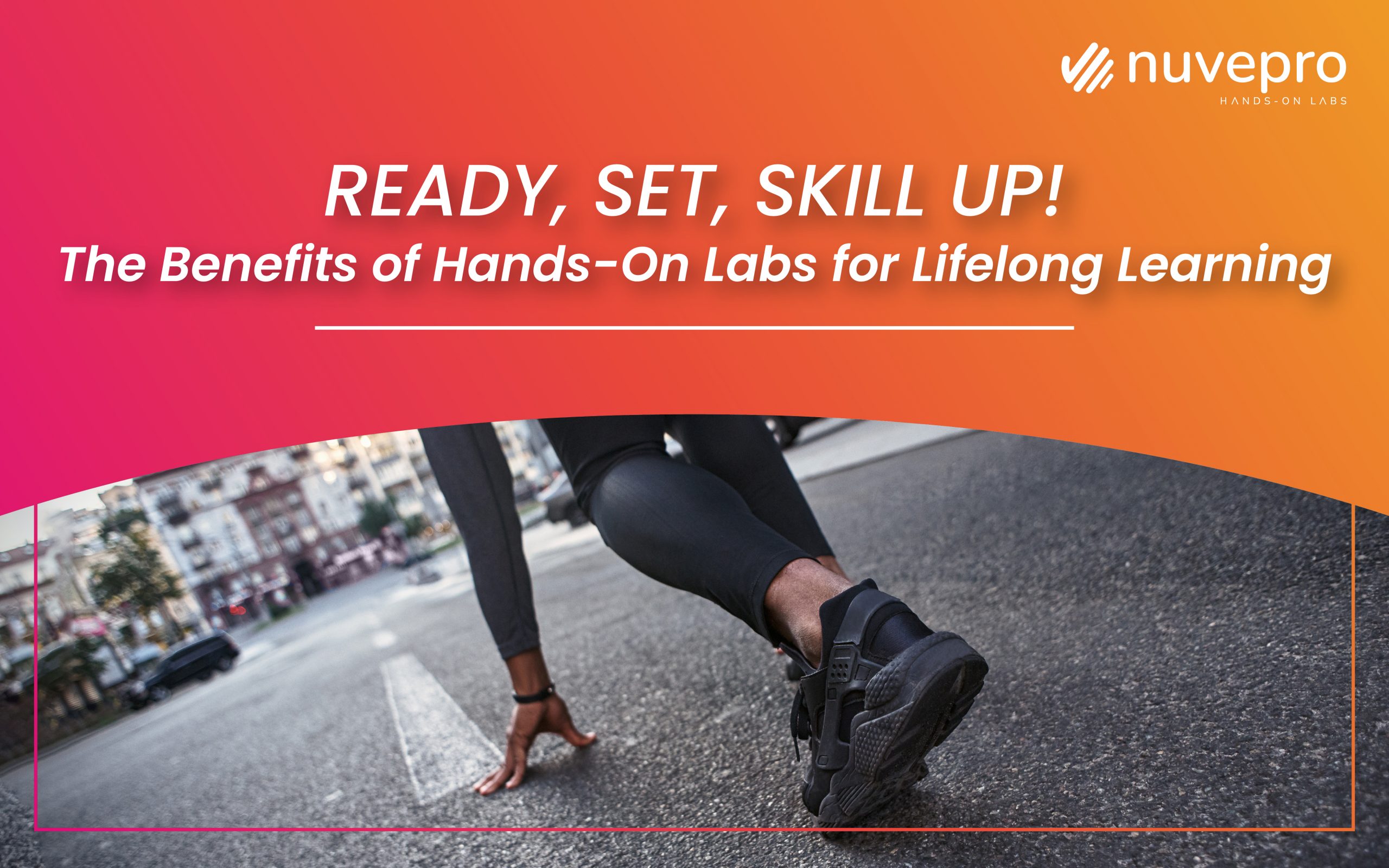 Ready, set, and go! The Benefits of Hands-On Labs for Lifelong Learning